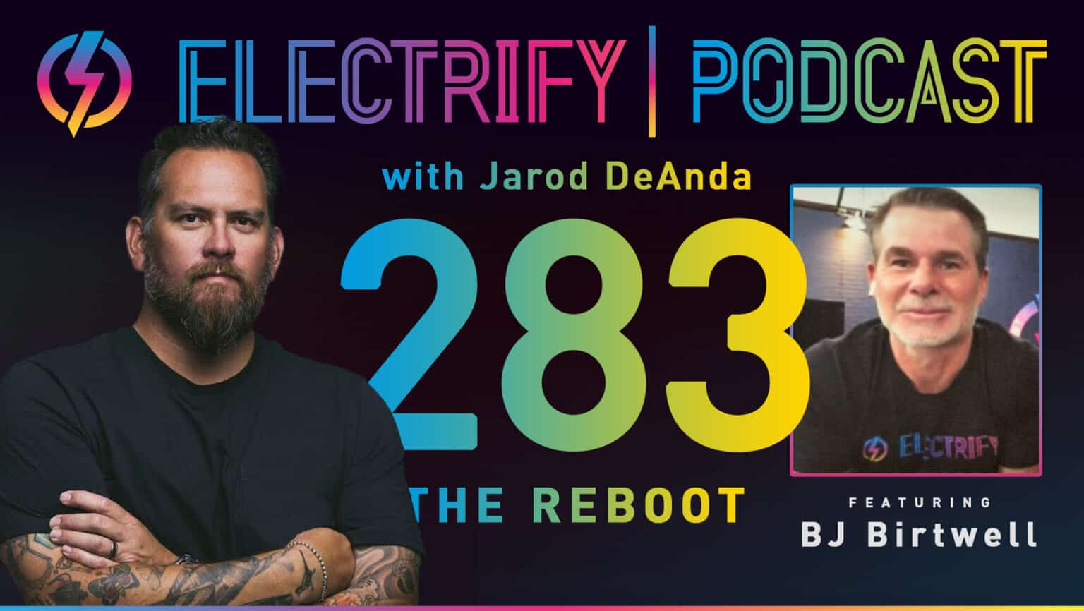 Episode 283 with Jarod DeAnda - The Reboot of Electrify Podcast